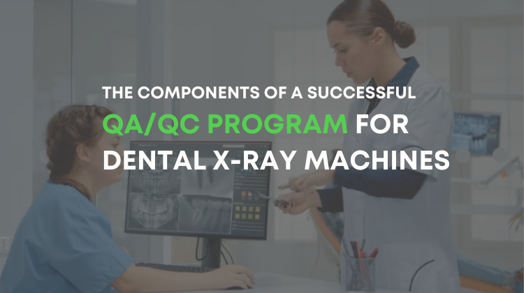 The Components of a Successful QA/QC Program for Dental X-ray Machines